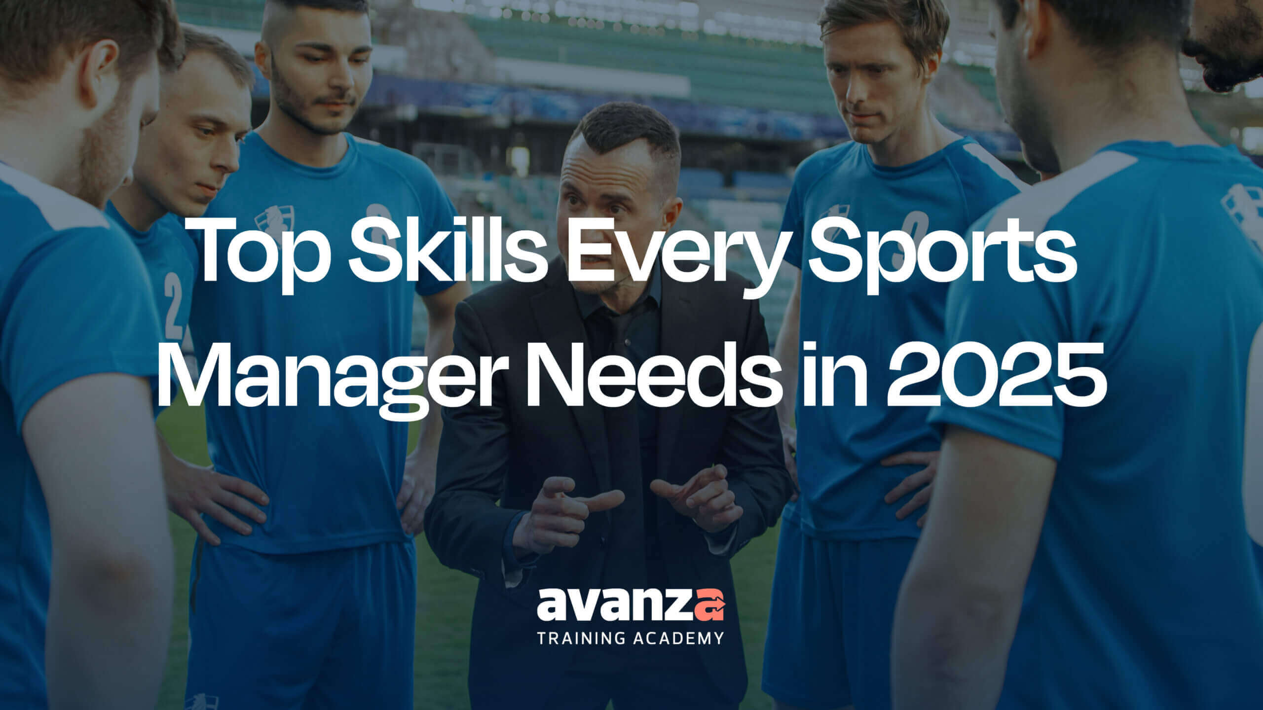 Top Skills Every Sports Manager Needs in 2025 | Avanza Training Academy